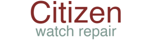 WATCH REPAIR - Citizen Watch Repair